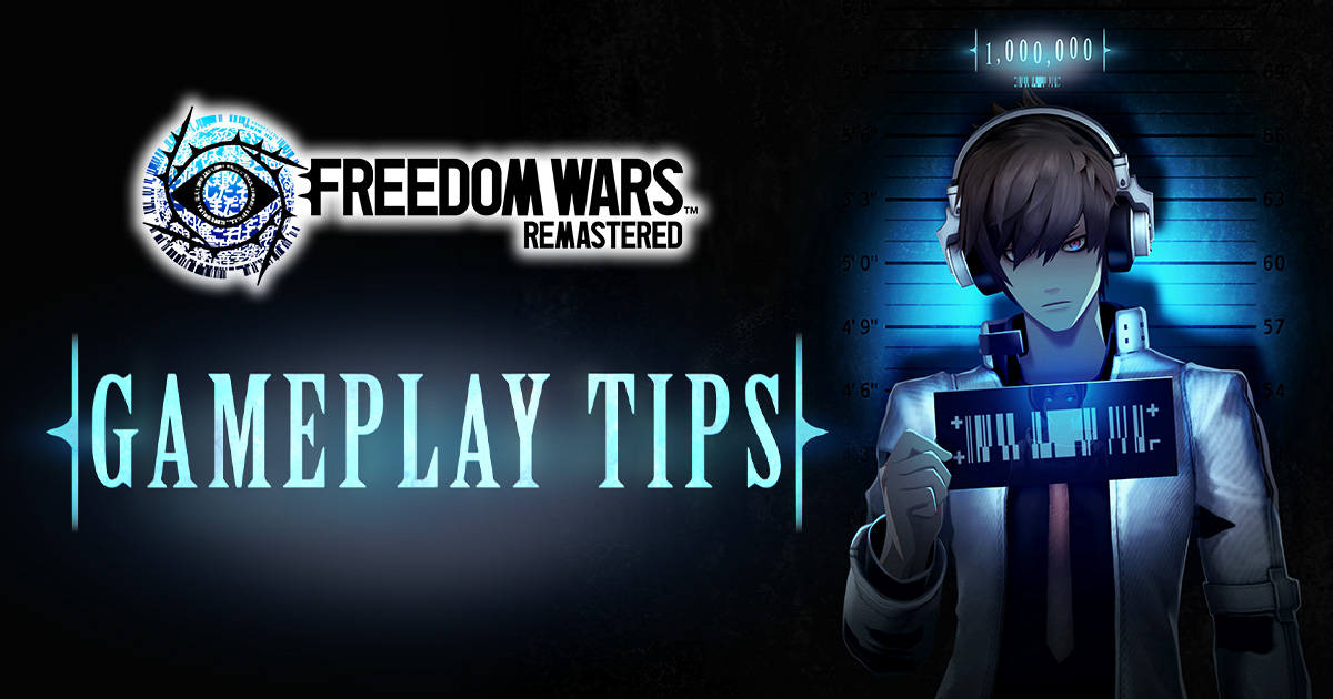 FREEDOM WARS Remastered - Gameplay Tips | Official Site