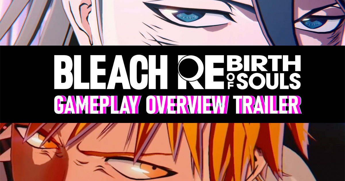 BLEACH Rebirth of Souls Releases New Gameplay Overview Video; Introduces Reverse Action & Combat ...